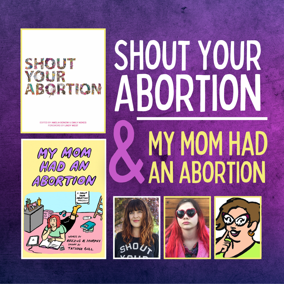 Shout Your Abortion and My Mom Had An Abortion featuring Amelia Bonow ...
